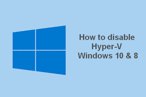 Disable Hyper-V In Windows 10 & 8: Learn Practical Ways - MiniTool