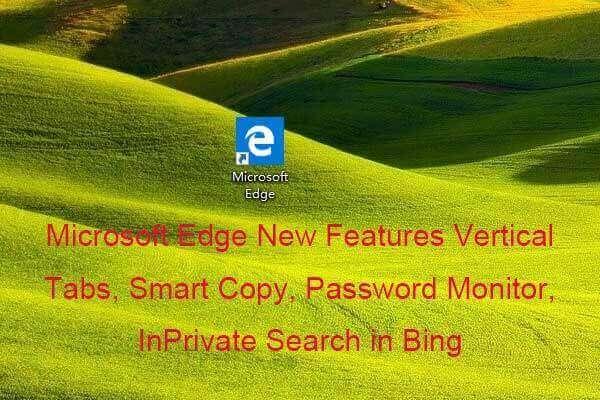 Microsoft Edge New Features Vertical Tabs Smart Copy Etc Minitool