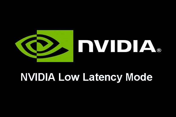 What Is NVIDIA Low Latency Mode and How to Enable It? - MiniTool