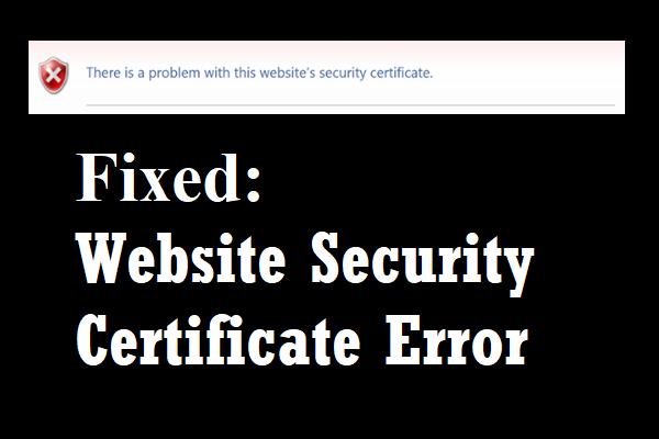 How To Fix The Website Security Certificate Error Minitool