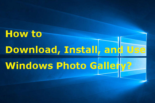 How to Download, Install, and Use Windows Photo Gallery? - MiniTool