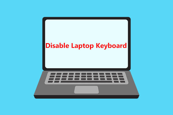 How to Disable Laptop Keyboard in Windows 10/11? Try These Ways! - MiniTool