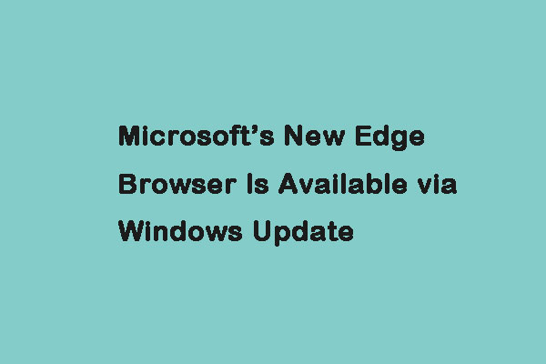 Microsoft’s New Edge Browser Is Available via Windows Update - MiniTool