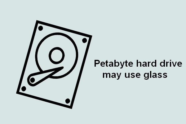 Glass May Be Used In The World’s 1st Petabyte Hard Drive - MiniTool