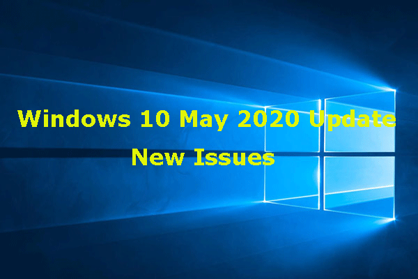 FYI: Windows 10 May 2020 Update New Issues and Bugs - MiniTool