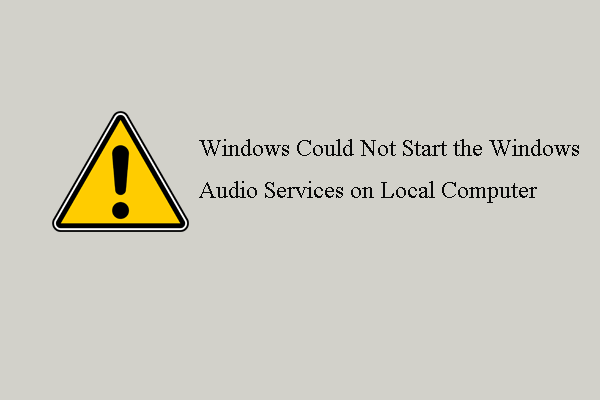 Fixed – Windows Could Not Start the Audio Services on Computer - MiniTool