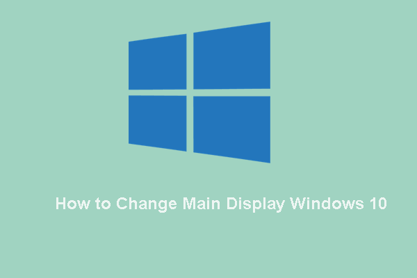 2 Ways How To Change Main Display Windows 10 MiniTool 2-ways-how-to-change-main-display-windows-10-minitool
