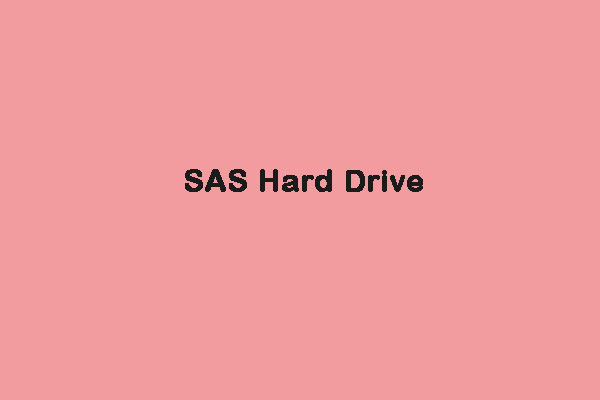 What Is a SAS Hard Drive and the 4 Recommended SAS Hard Drives - MiniTool