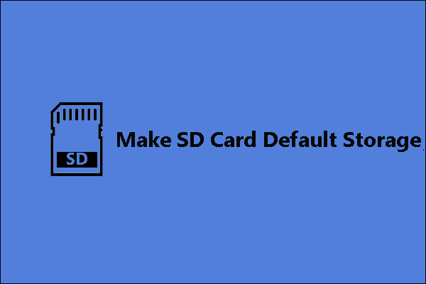 Is It Good To Use Sd Card Default Storage How To Do That Minitool