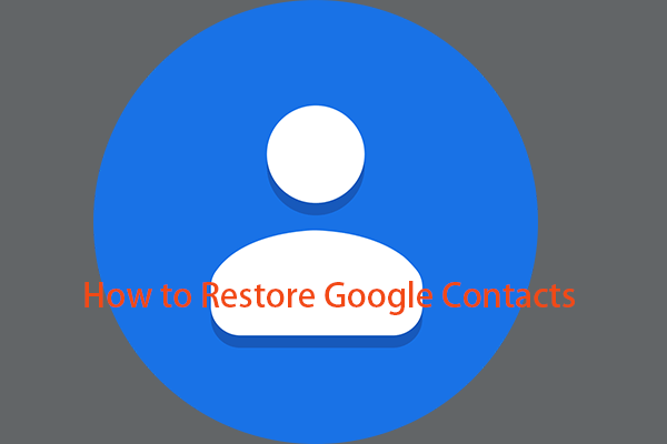 How to Restore Google Contacts If They Are Deleted or Lost - MiniTool