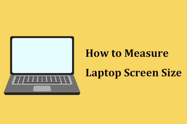 How to Measure Laptop Screen Size? Find the Answer with Ease