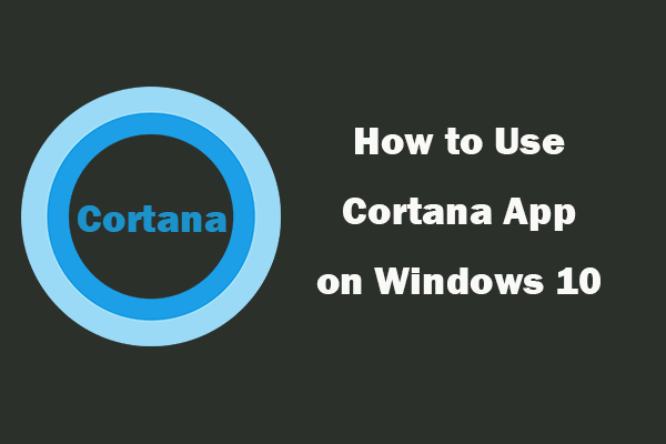 How to Use Cortana – Get the Most Out of Cortana on Win 10 - MiniTool