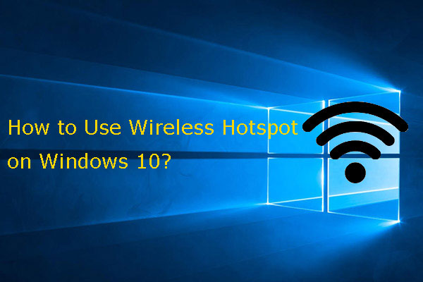 How to Use Wireless Hotspot on Windows 10? A Full Guide - MiniTool