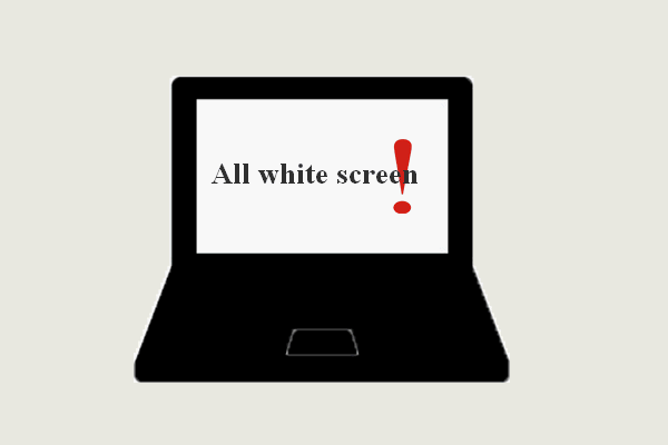 How To Fix All White Screen On Your Laptop On Startup - MiniTool