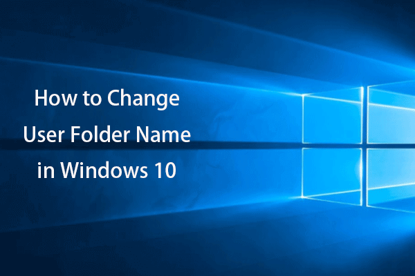How to Change User Folder Name in Windows 10 – 2 Ways - MiniTool