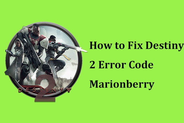 Destiny 2 Error Code Marionberry: Here Is How to Fix It! - MiniTool