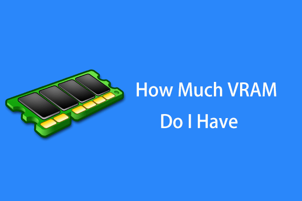 How Much VRAM Do I Have? 3 Methods to Check It in Windows 10 - MiniTool
