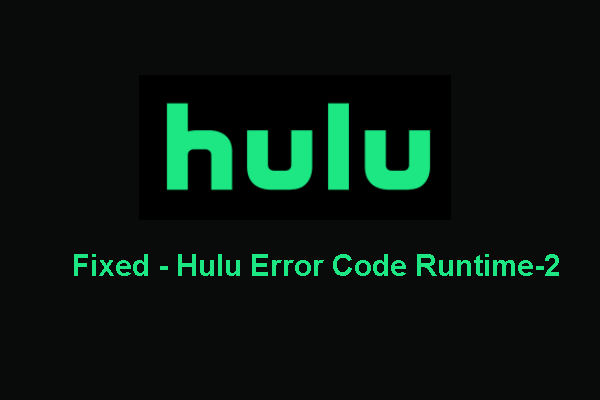 Top 5 Solutions to Hulu Error Code Runtime-2 - MiniTool