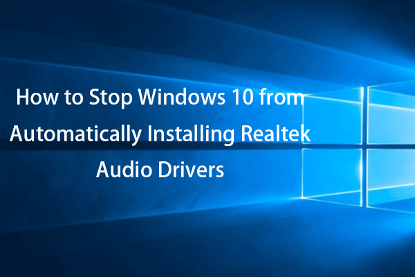 How To Stop Win 10 From Automatically Installing Realtek Drivers Minitool