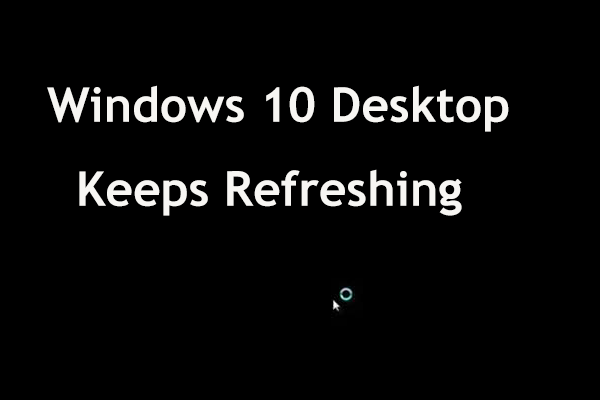 Desktop Keeps Refreshing in Windows 10/11? Top 10 Solutions