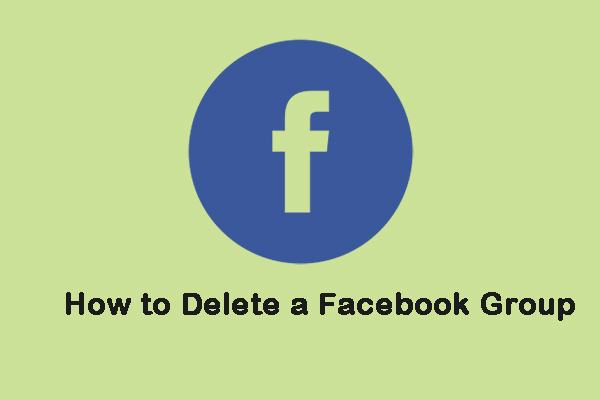 How to Delete a Facebook Group on Windows/Android - MiniTool