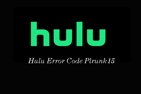 How to Fix Hulu Error Code Plrunk15 - Try These 5 Solutions - MiniTool