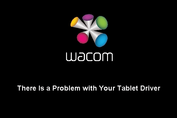 Wacom There Is a Problem with Your Tablet Driver! How to Fix It? - MiniTool