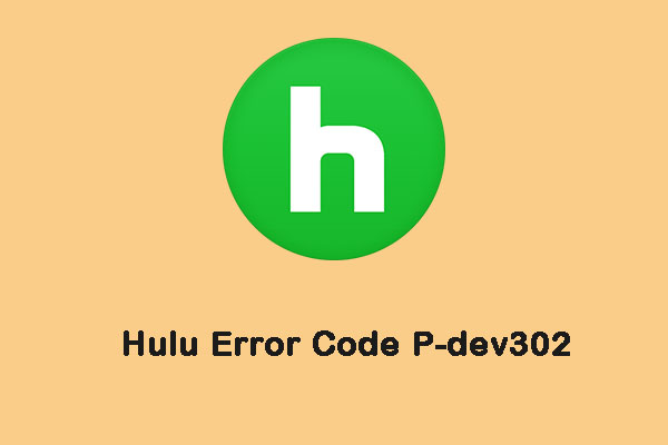 4 Useful Methods to Get Rid of Hulu Error Code P-dev302 - MiniTool