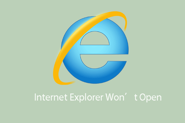 Top 5 Solutions to Internet Explorer Won’t Open - MiniTool
