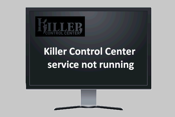 Problem Solved: Killer Control Center Service Not Running - MiniTool