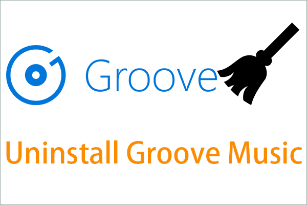 [5 Ways] Remove/Delete/Uninstall Groove Music in Windows 10/11 - MiniTool
