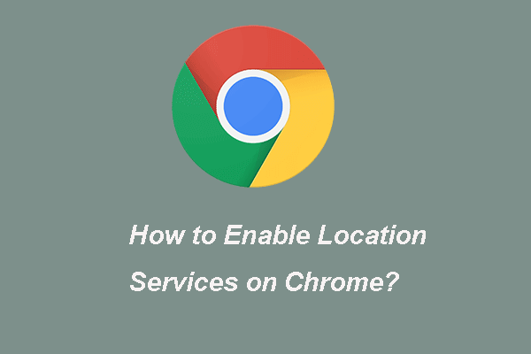 How to Enable Location Services on Chrome/Safari/Android/Edge - MiniTool