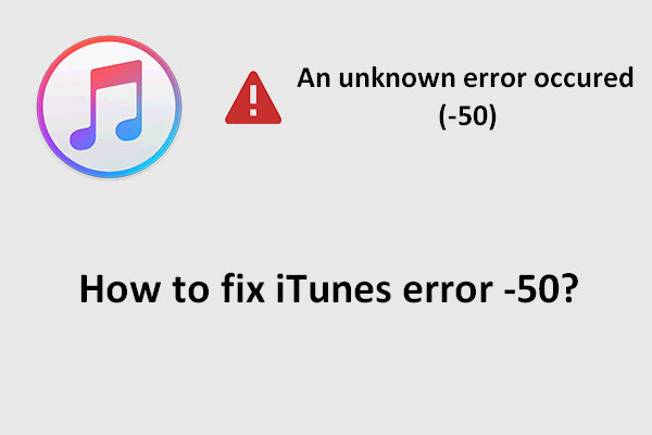 Best Ways To Fix Itunes Unknown Error -50 (or 50) - Minitool