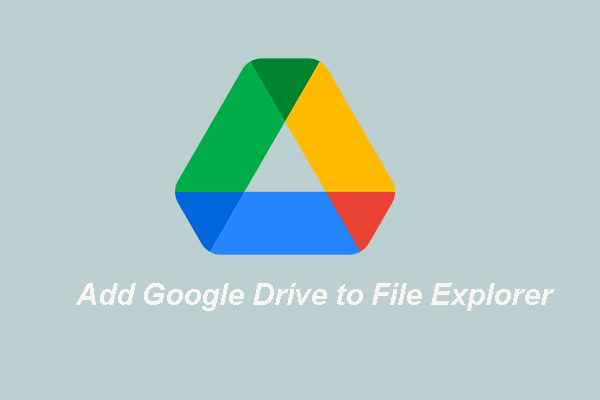 Step-by-Step Guide: How to Add Google Drive to File Explorer - MiniTool