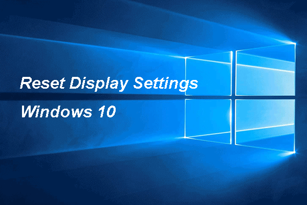 Full Guide - How to Reset Display Settings Windows 10 - MiniTool