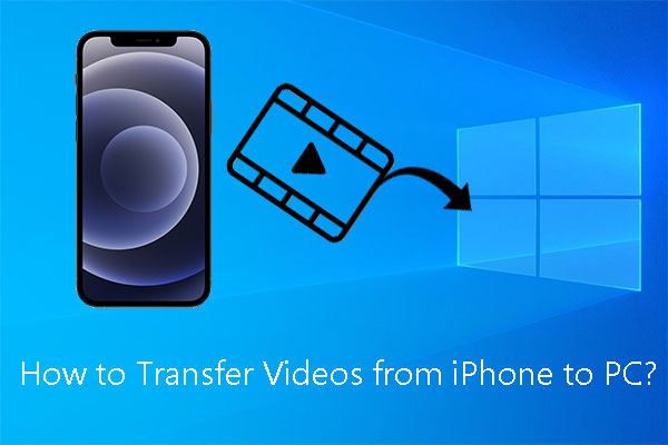 [Solved!] How Can You Transfer Videos from iPhone to PC? - MiniTool