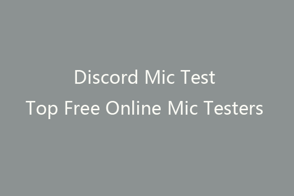 Discord Mic Test | Test Mic in Discord with 5 Free Mic Testers - MiniTool