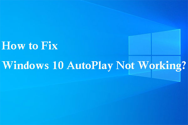 [Problem Solved!] Windows 10 AutoPlay Not Working - MiniTool