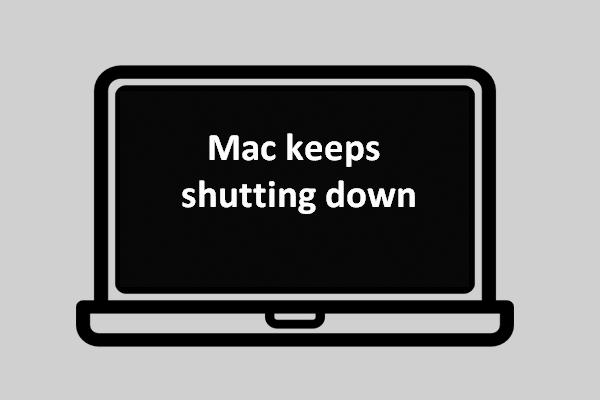 What To Do If Your Mac Keeps Shutting Down Randomly - MiniTool