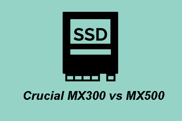 MX300 vs MX500: What Are Their Differences (5 Aspects) - MiniTool