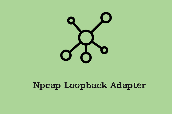 How To Fix The Npcap Loopback Adapter Issue On Windows 10 Minitool