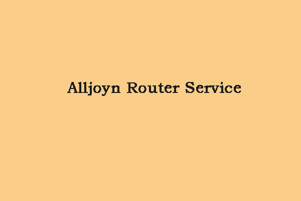 What Is Alljoyn Router Service and Should You Remove It? - MiniTool