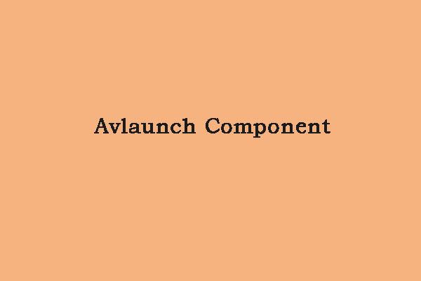 What Is Avlaunch Component and Is It a Virus on Windows 10? - MiniTool