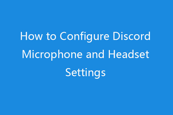 How to Configure Discord Microphone and Headset Settings - MiniTool
