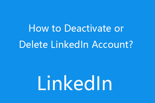 How to Deactivate or Delete LinkedIn Account (Detailed Guide) - MiniTool