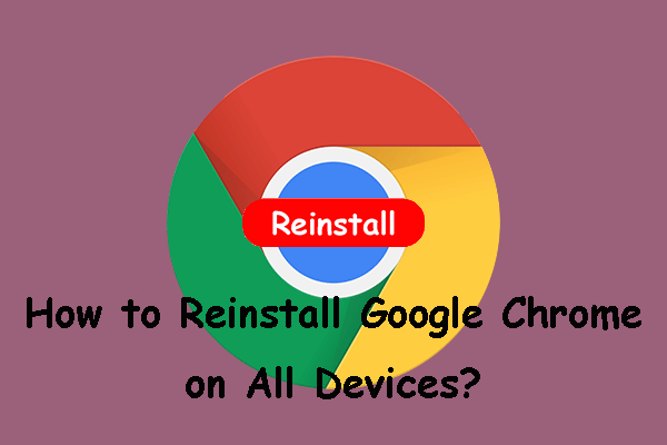 How to Reinstall Chrome on All Devices? [Solved!] - MiniTool