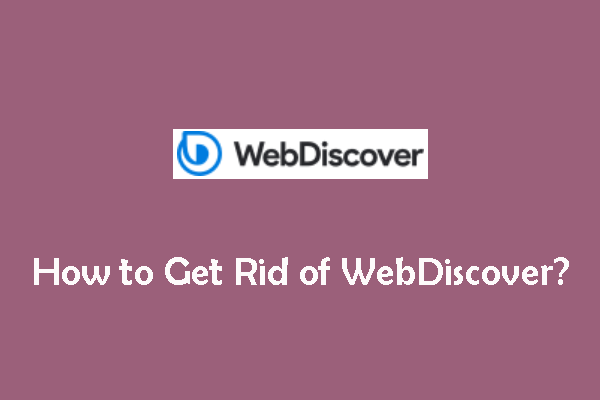 [SOLVED!] How to Get Rid of WebDiscover Web Browser? - MiniTool