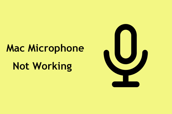 Is Mac Microphone Not Working? Try These 5 Ways Now! - MiniTool