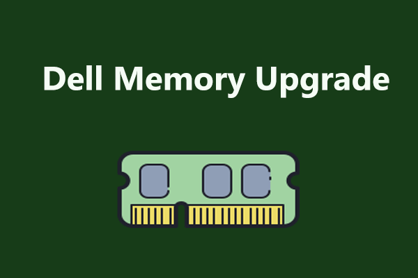 How to Perform a Dell Memory Upgrade? Follow a Full Guide Here! - MiniTool