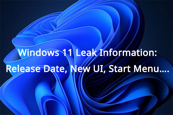 Windows 11 Leak Information: Release Date, New UI, Start Menu…. - MiniTool